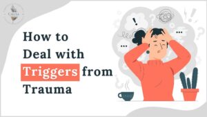 How to Deal with Triggers from Trauma?